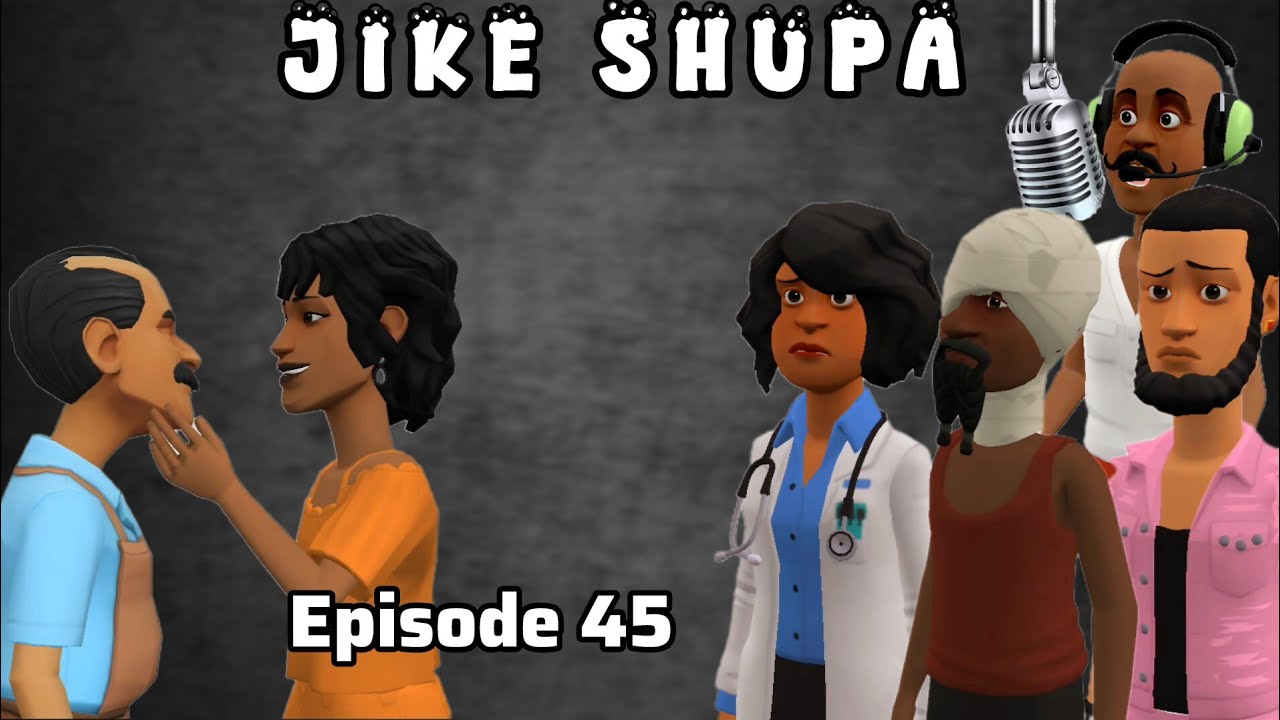 JIKE SHUPA |Episode 45| - YouTube