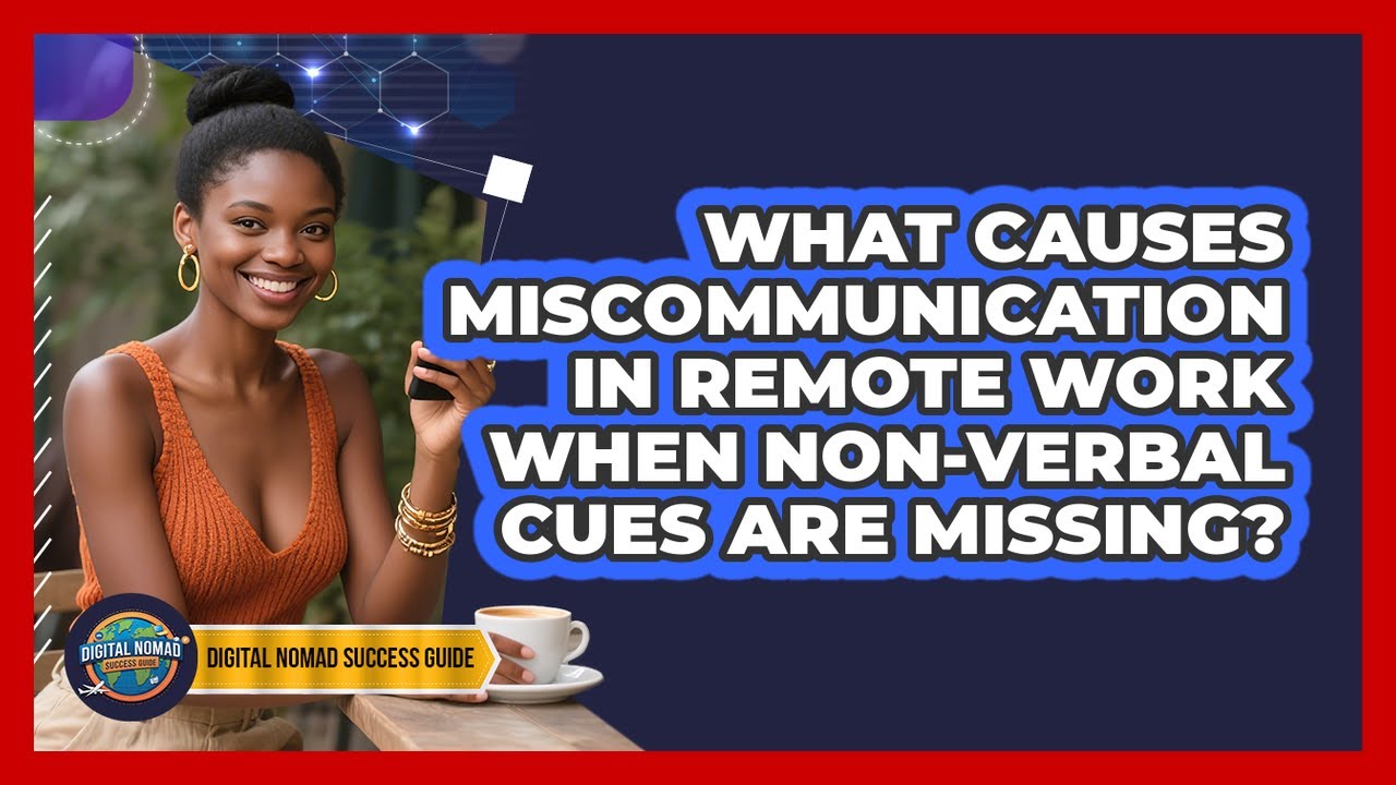 What Causes Miscommunication In Remote Work When Non-verbal Cues Are ...