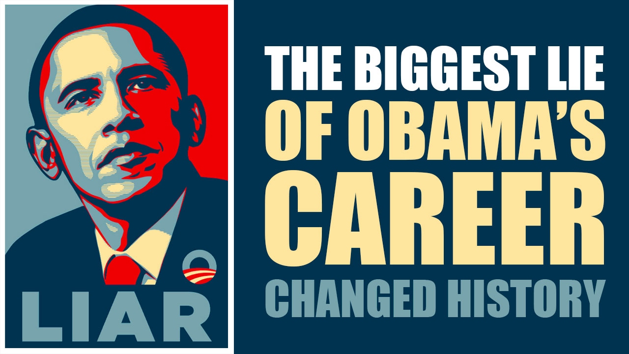 The Biggest Lie of Barack Obama’s Career Probably Changed The Course of ...