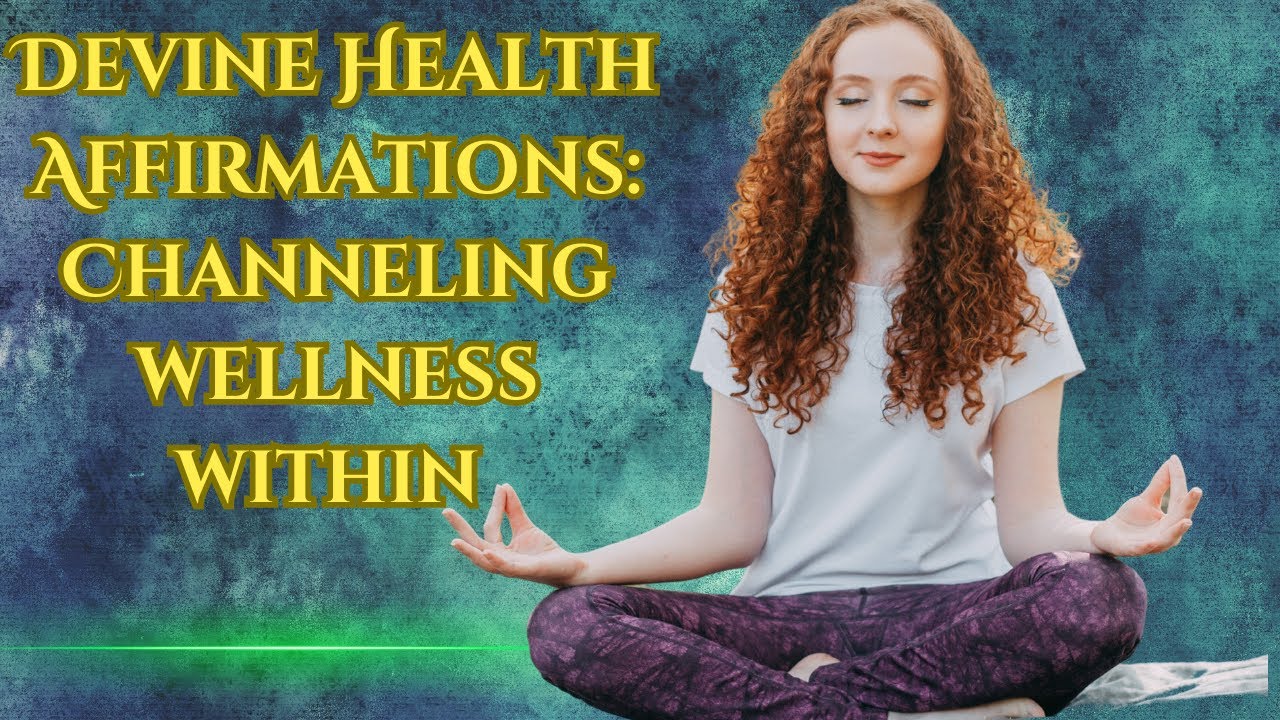 Divine Health Affirmations: Channeling Wellness Within #positiveaffirmations - YouTube
