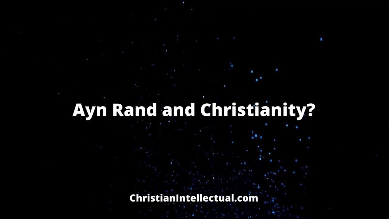 Ayn Rand and Christianity? (Essay) - YouTube