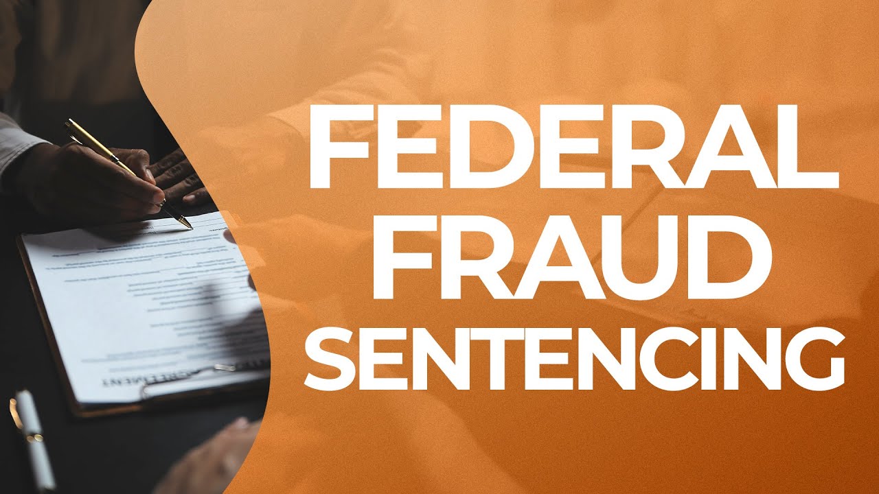 How Do Sentencing Guidelines Work in Federal Fraud Cases? | Federal ...