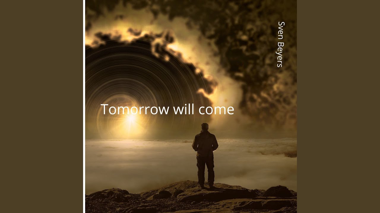 Tomorrow Will Come YouTube tomorrow-will-come-youtube