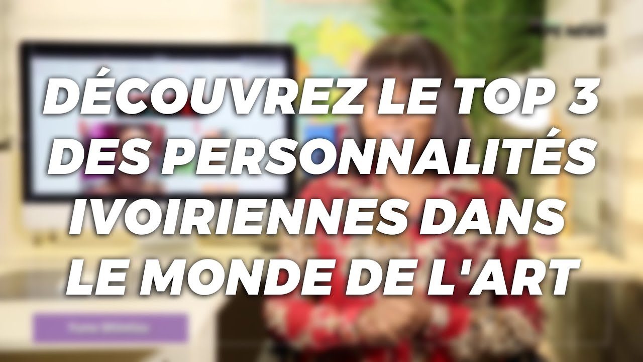 Top 3 des personnalités ivoiriennes incontournables dans le monde de l ...