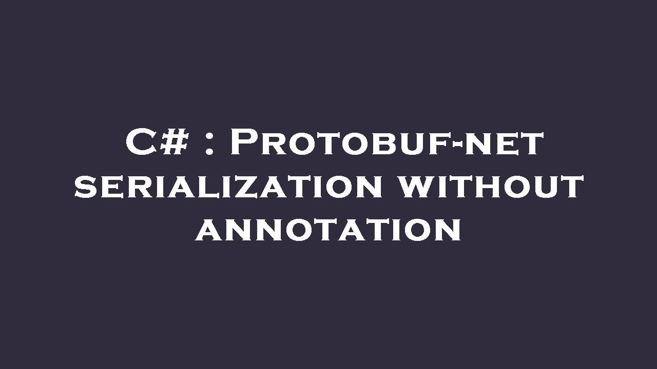 C Protobuf Net Serialization Without Annotation Youtube
