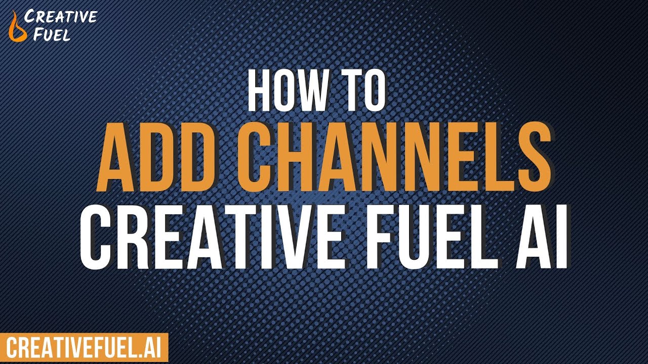 How To Add & Edit Channels In Creative Fuel AI - YouTube