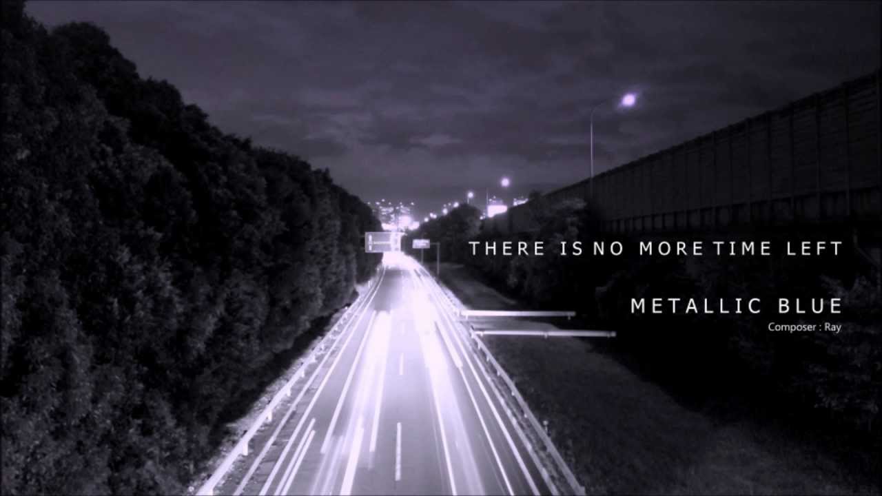 THERE IS NO MORE TIME LEFT ~METALLIC BLUE original music~ - YouTube