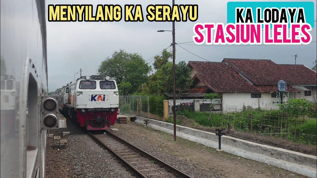 MEWAH !! KA LODAYA MELINTAS LANGSUNG STASIUN LELES, MENYILANG KA SERAYU ...