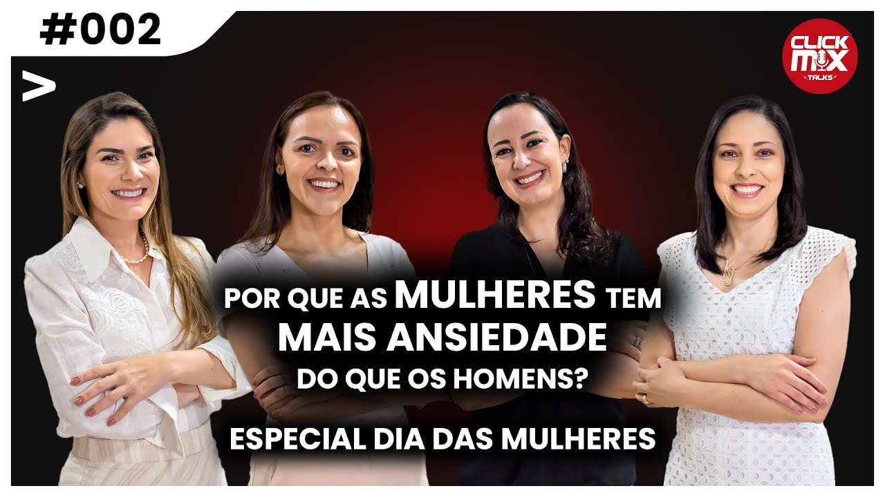 Por que as mulheres tem mais ansiedade do que os homens? Especial dia das mulheres! ClickMix ...
