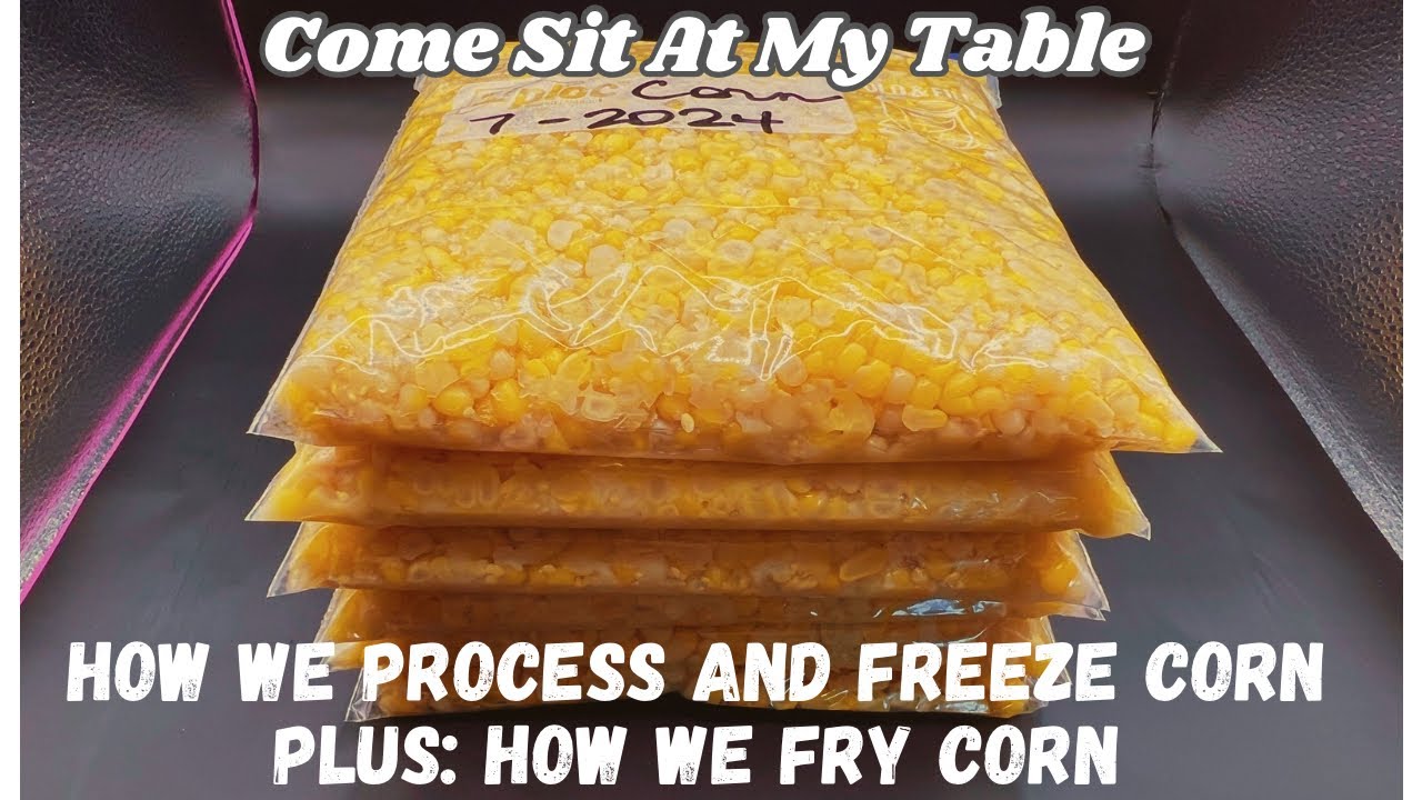 How We Process and Freeze Corn & How We Fry Corn; A Step-by-Step Guide ...