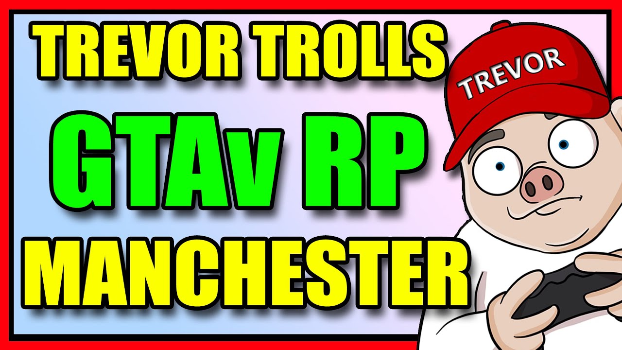 Trevor Trolls GTAv RP - Manchester White Listed Server - LIVE RolePlay ...