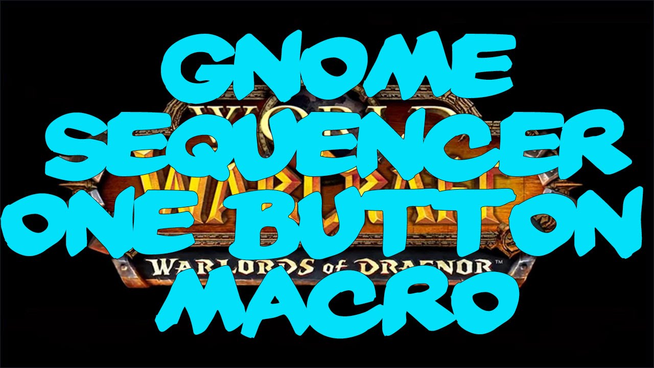 WOW 6.2.4 Gnome Sequencer - Tutorial - One Button Macro - How to ...