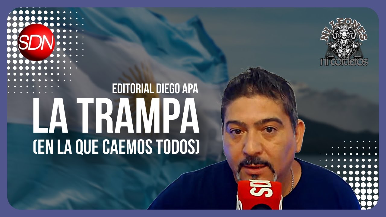 La trampa (en la que caemos todos) | El editorial de Diego Apa para # ...