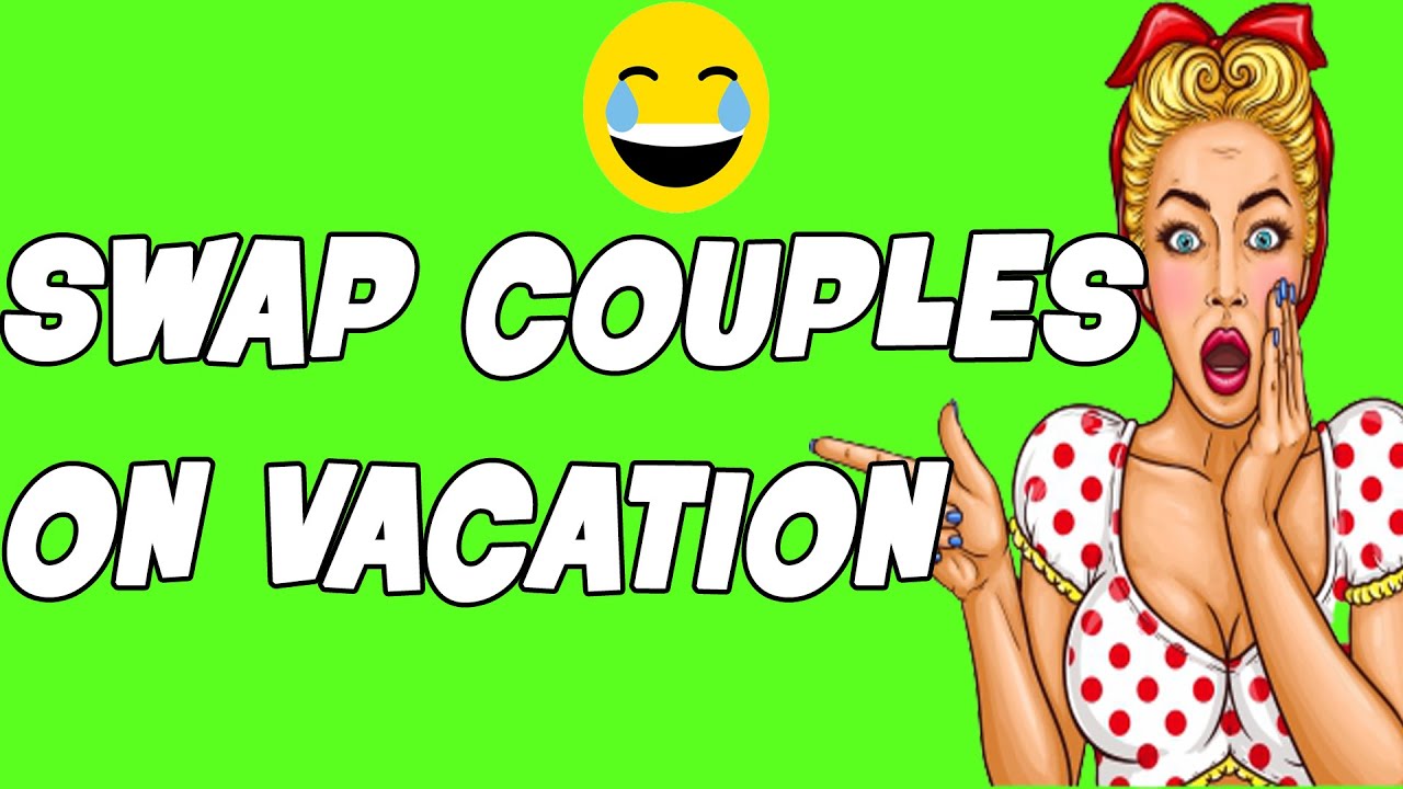 Joke Dirty Funny ; Swap couples on vacation - YouTube