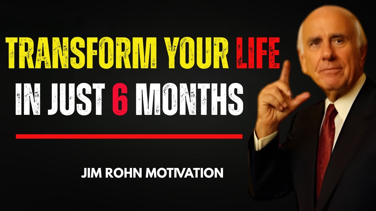 Transform Your Life in Just 6 Months – Jim Rohn’s Ultimate Life ...