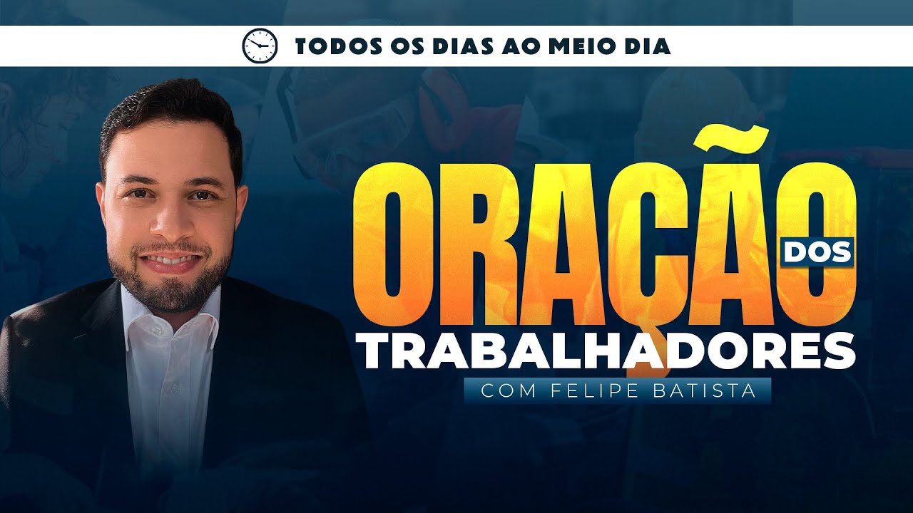 ORAÇÃO DOS TRABALHADORES - 26/05 (SEGUNDA) | FELIPE BATISTA - YouTube