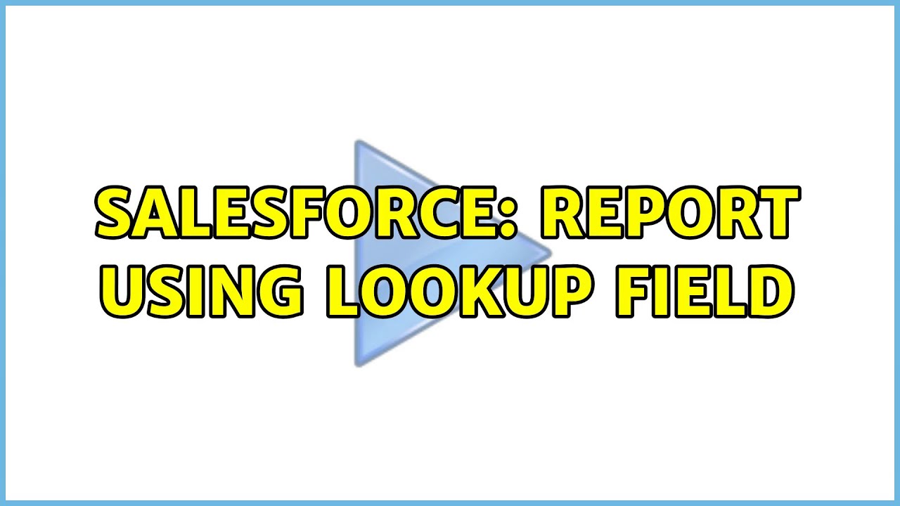 Salesforce: Report using lookup field - YouTube