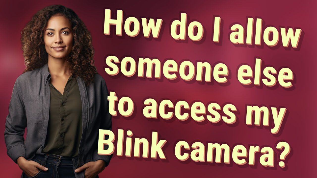 How do I allow someone else to access my Blink camera? - YouTube
