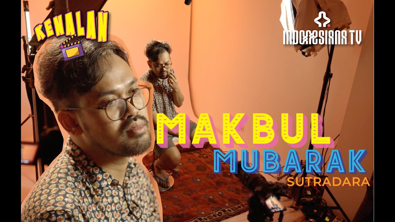 KENALAN DENGAN MAKBUL MUBARAK - SUTRADARA | KENALAN #15 - YouTube