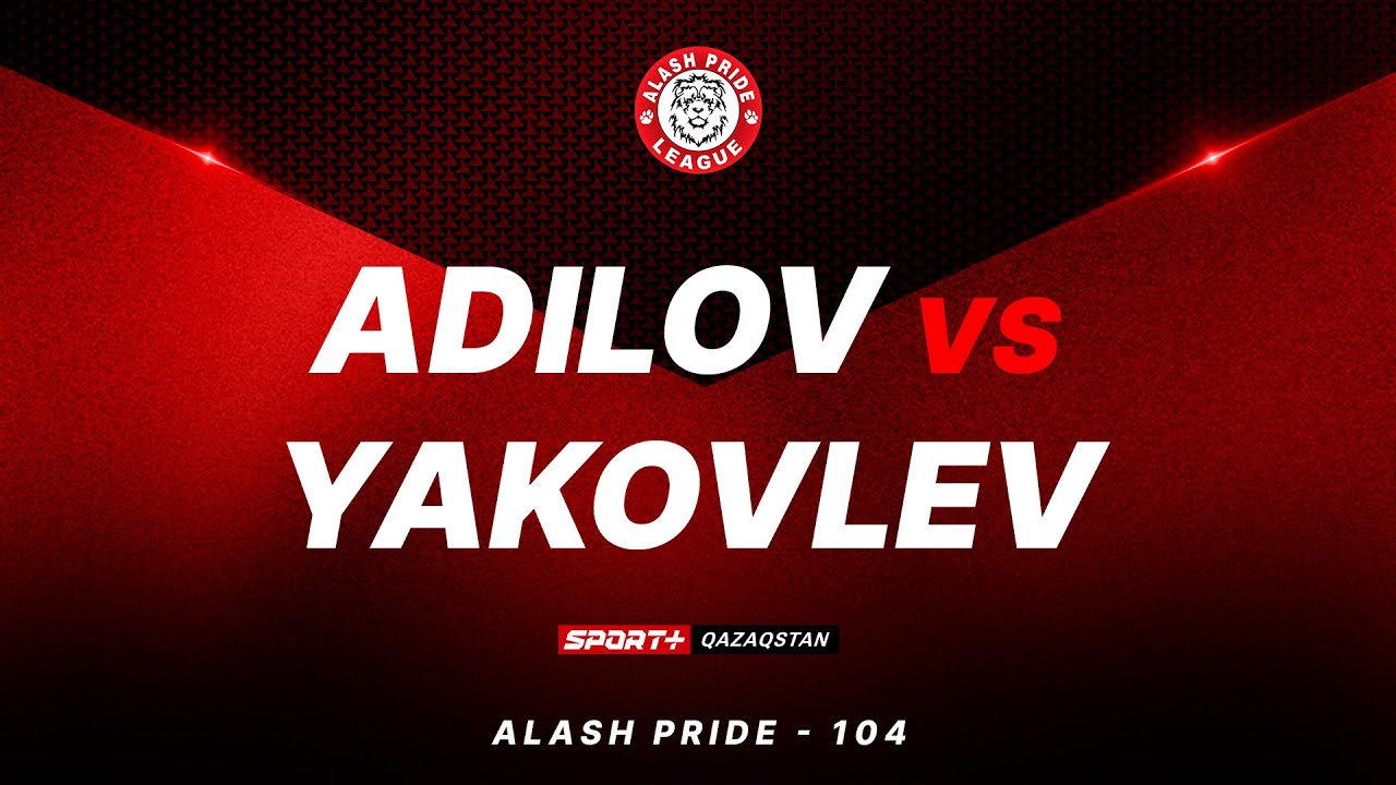 ALASH PRIDE 104: ADILOV vs YAKOVLEV - YouTube