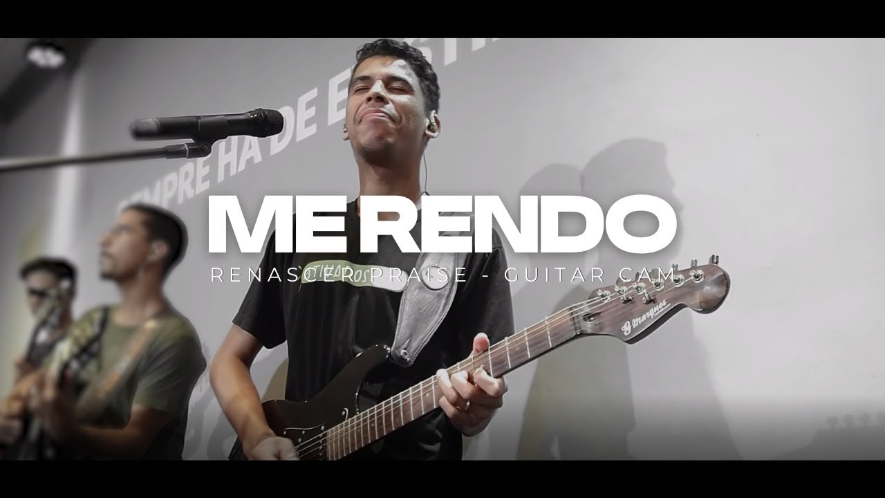 Renascer Praise | 🔥 ME RENDO 🔥 | Guitar CAM COVER | Na igreja - YouTube