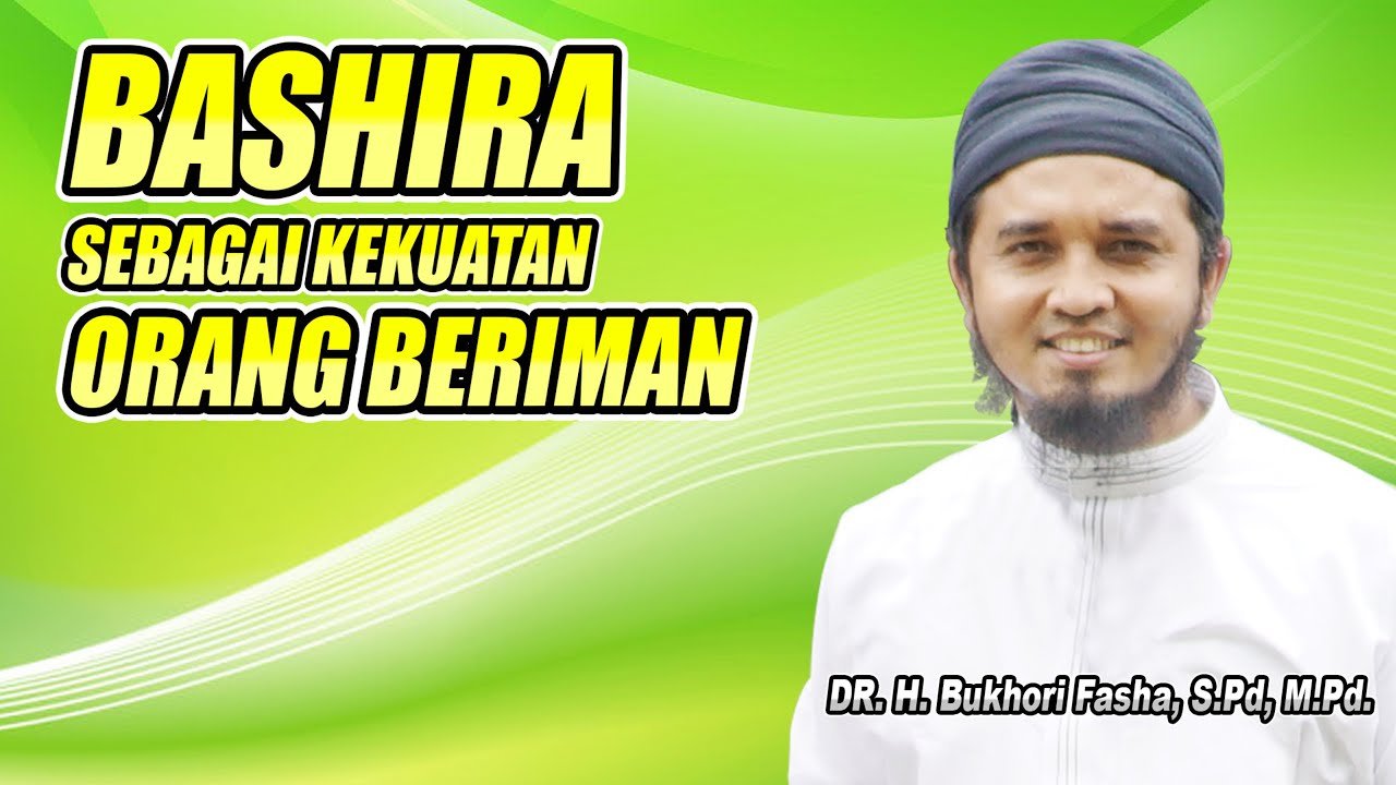 kultum bashira sebagai kekuatan orang beriman dari ustad DR. H. Bukhori ...