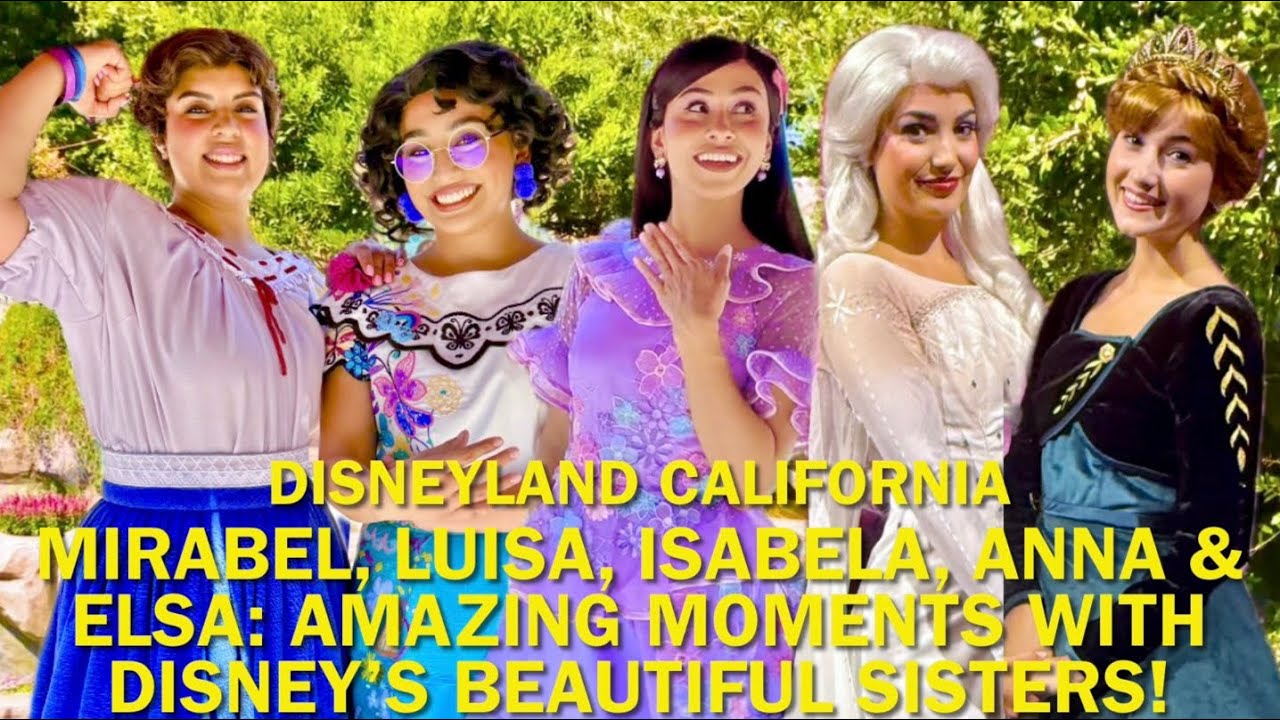 Mirabel, Luisa, Isabela, Anna & Elsa: Meeting With Disneyland’s ...