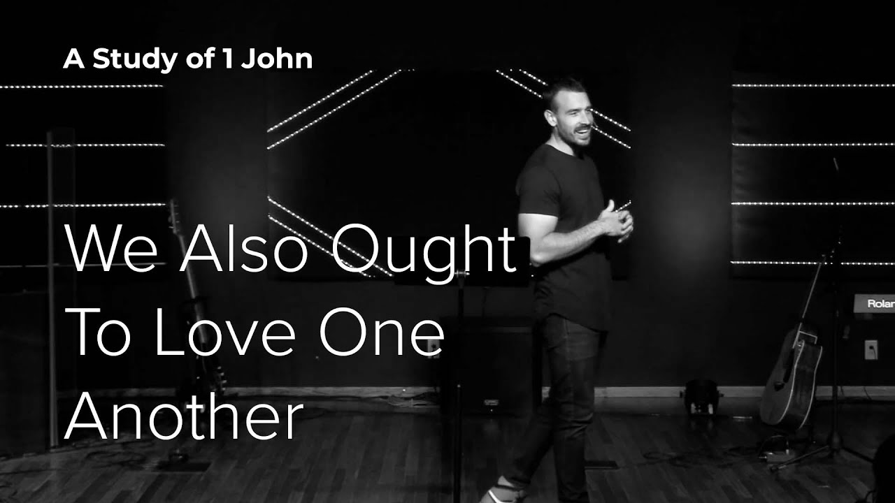 We Also Ought To Love One Another | Bridge Church | Dustin Thacker - YouTube