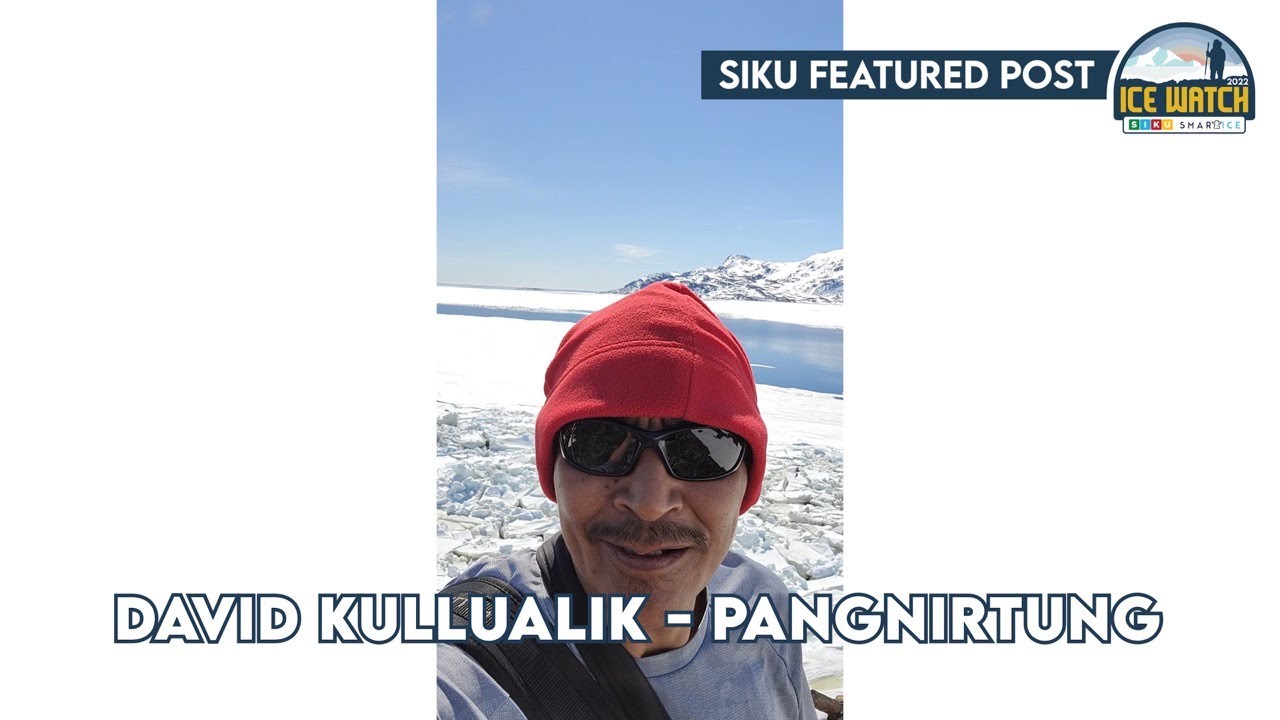 SIKU Ice Watch 2022 Feature Post Video - David Kullualik - YouTube