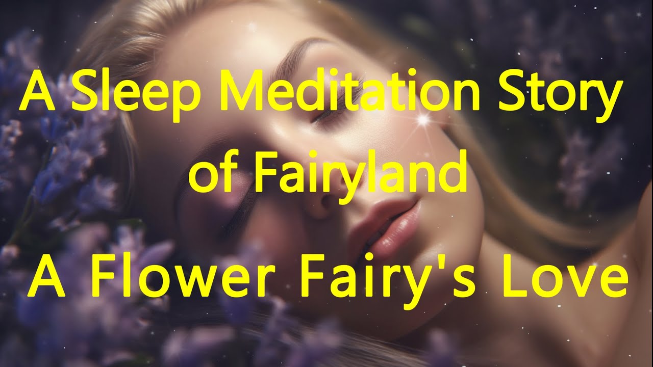 Sleep Meditation Story of Fairyland Flower Fairy's Love for deeper ...