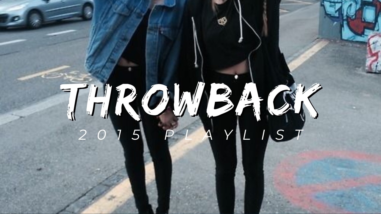 2015 throwback playlist - YouTube
