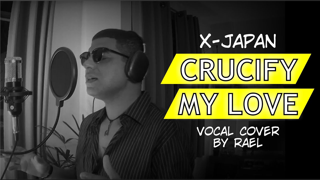 X JAPAN - Crucify My Love (Rael) Vocal Cover - YouTube