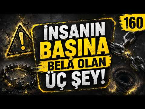 İnsanın Başına Bela Olan Üç Şey! | Huzur Pınarı'ndan Damlalar - 160