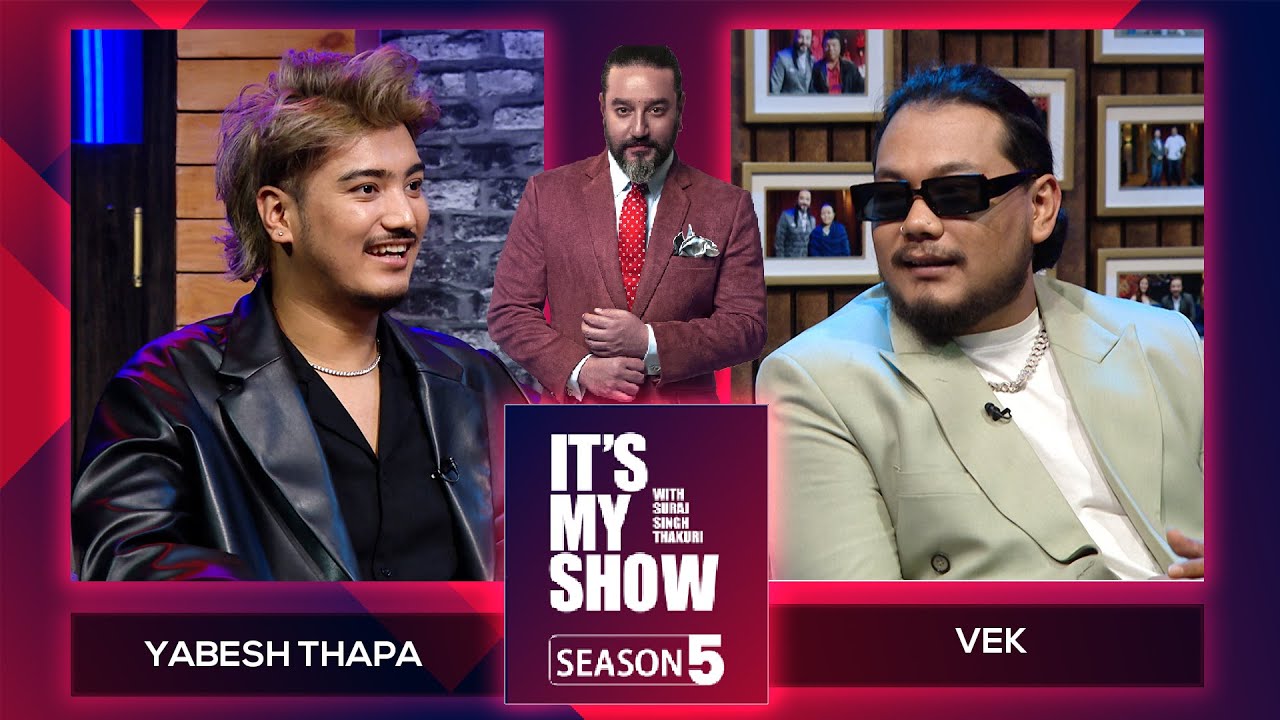 Vek & Yabesh Thapa | It's My Show With Suraj Singh Thakuri S05 E02 | 13 ...