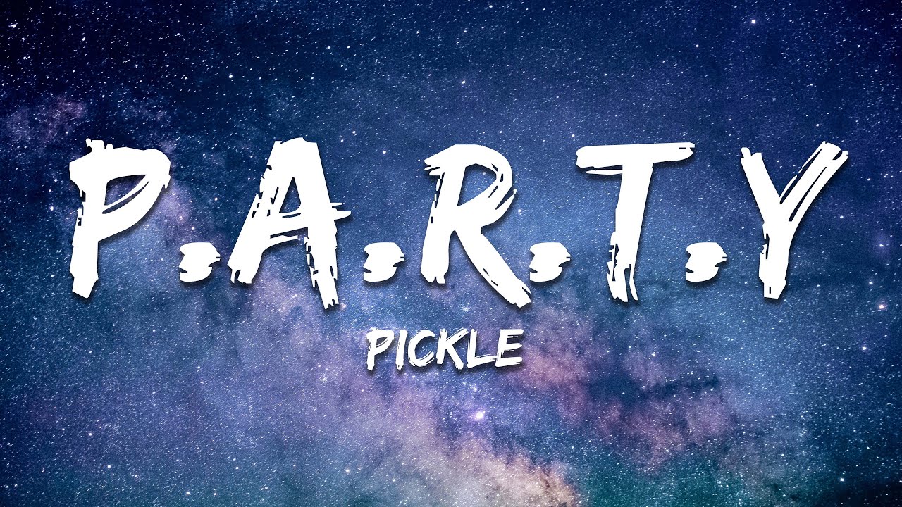Pickle - P.A.R.T.Y. (Lyrics) - YouTube