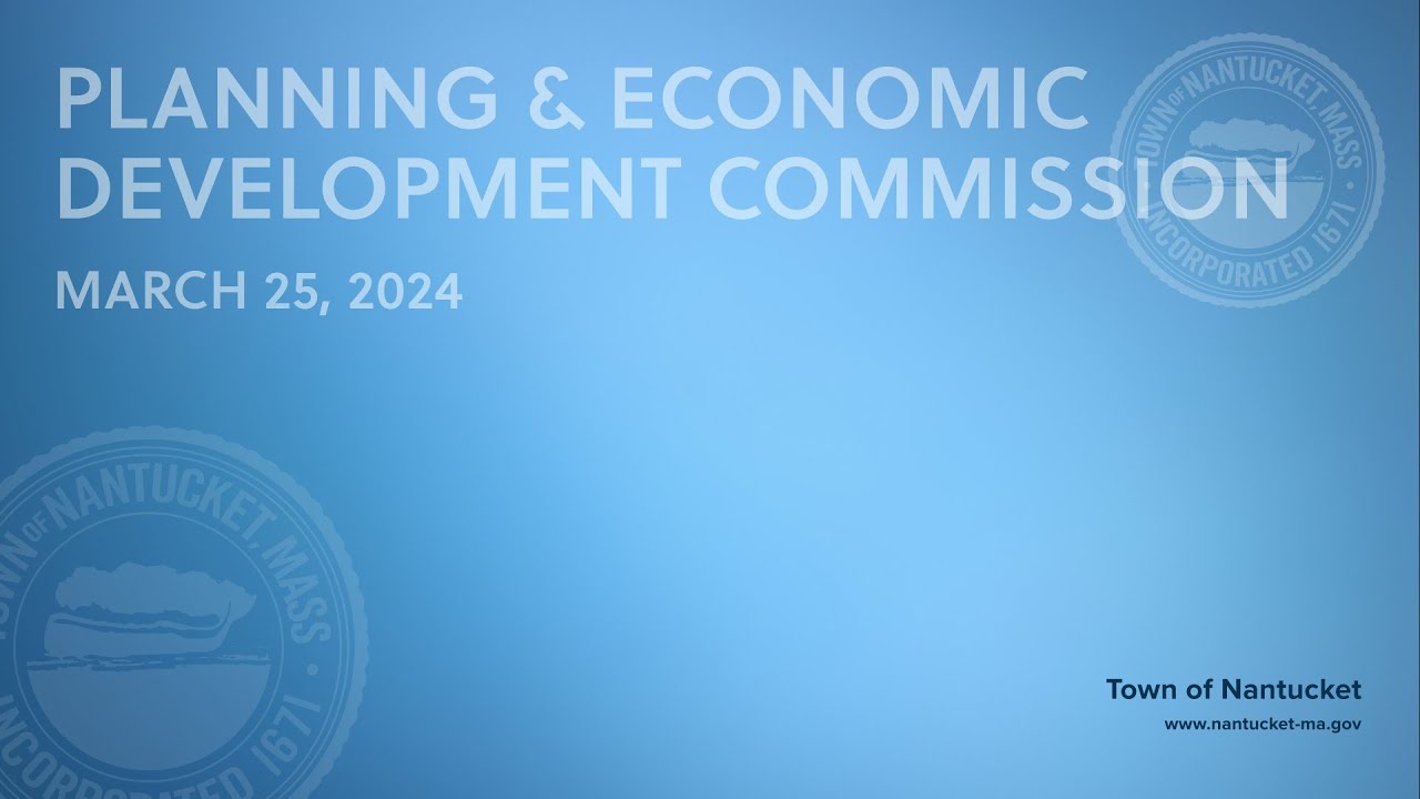 Nantucket Planning & Economic Development Commission - March 25, 2024 ...