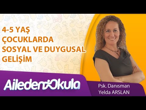 4-5 YAŞ ÇOCUKLARDA SOSYAL VE DUYGUSAL GELİŞİM