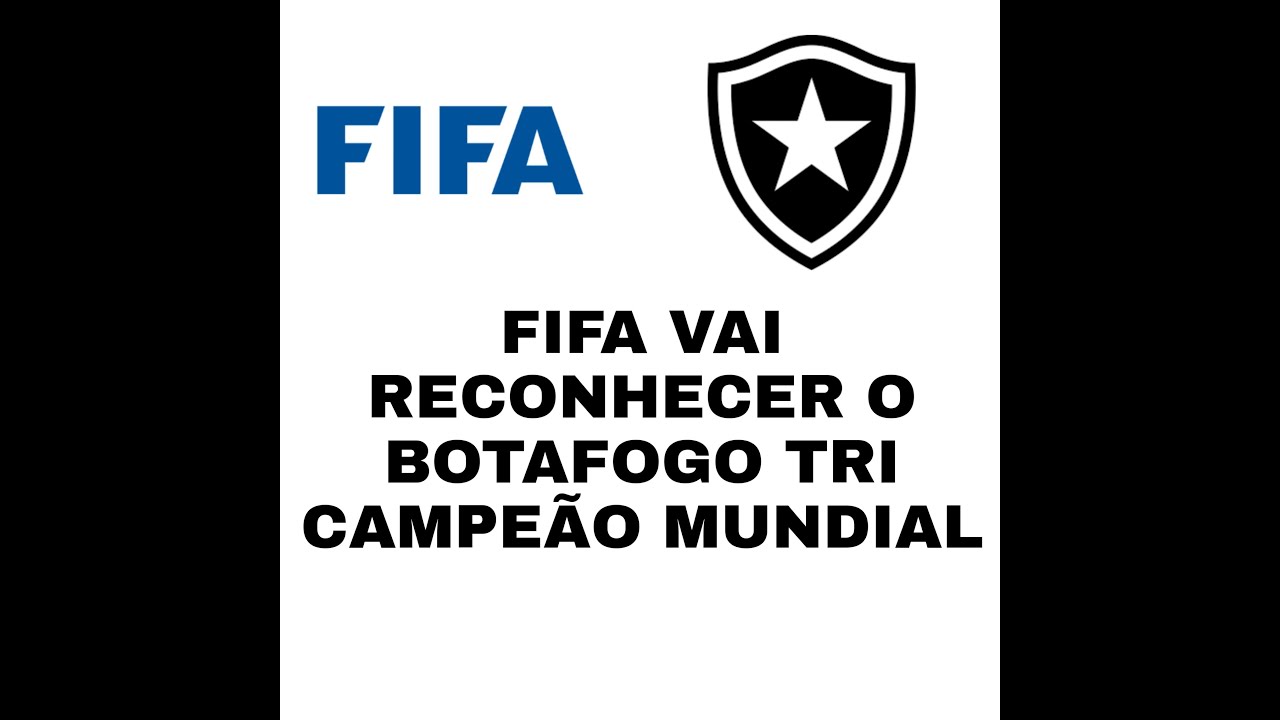 FIFA VAI RECONHECER O BOTAFOGO TRI CAMPEÃO MUNDIAL / ENTENDA A SITUAÇÃO ...