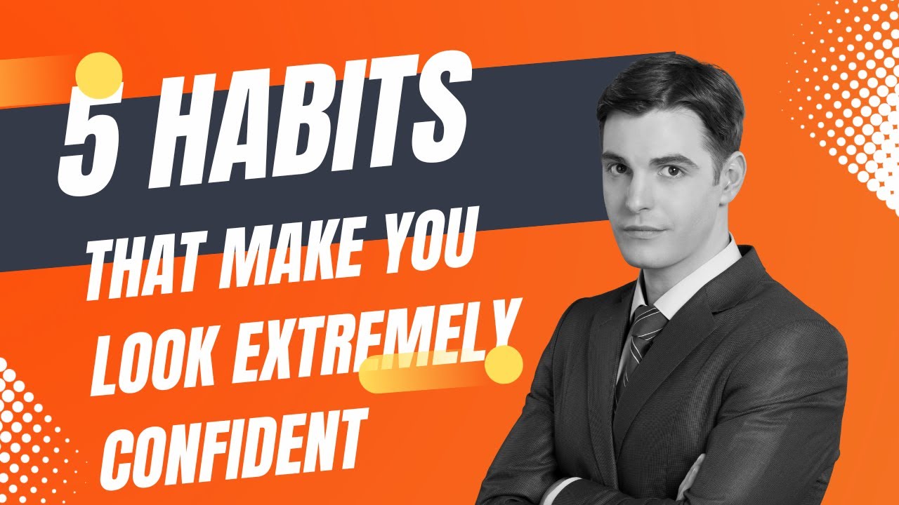 5 Habits of Confident People: How to Be Extremely Confident with These ...