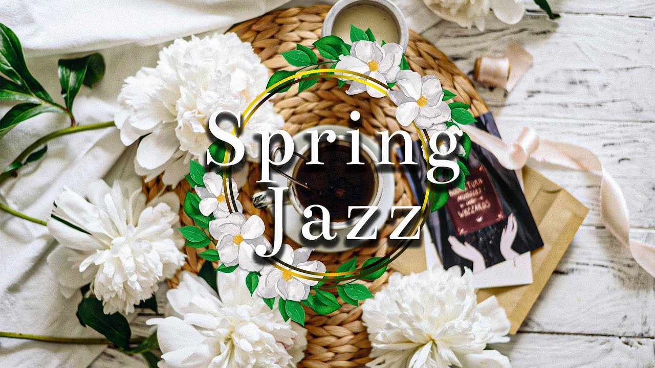 Happy Day Of Spring Jazz Music 🌸 Positive Mood Jazz & Bosa Nova Music🌸 ...