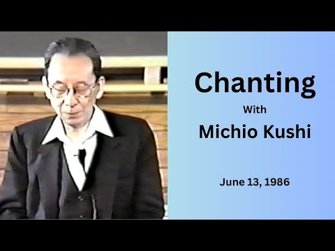 Chanting With Michio Kushi - A 1986 Demonstration And Presentation By Michio Kushi