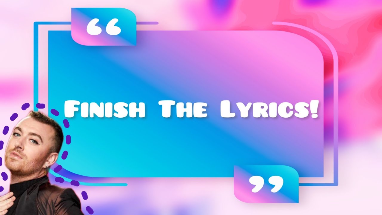 Finish the Lyrics Challenge: Test Your Music Knowledge! Sam Smith ...