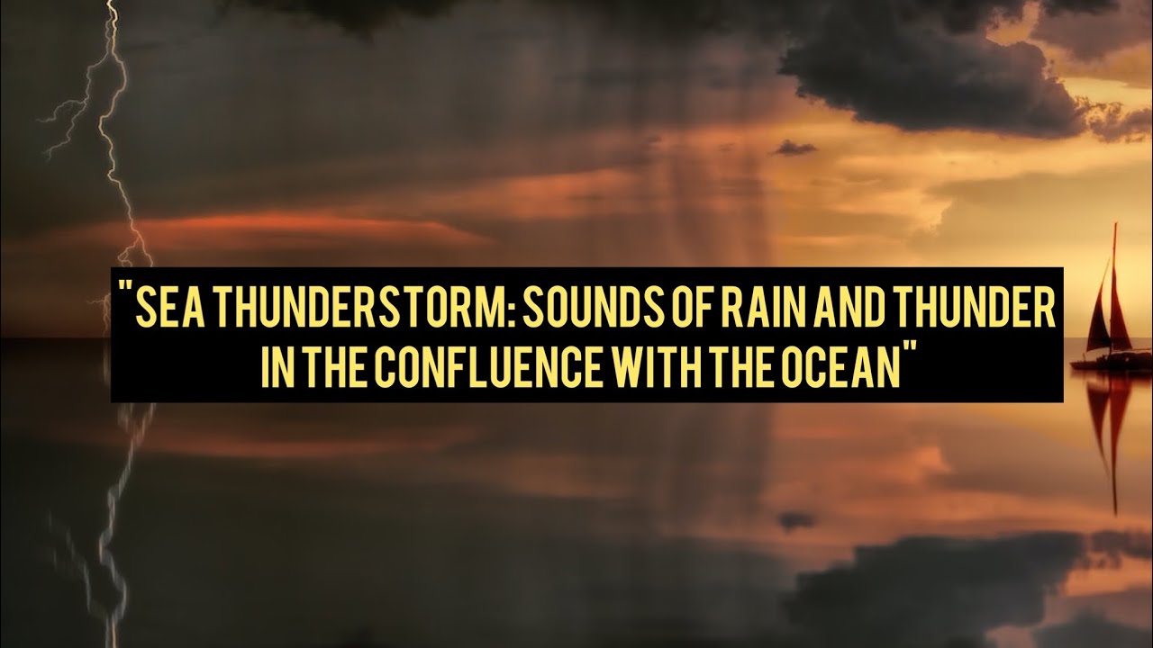 "Sea thunderstorm: Sounds of rain and thunder in the confluence with ...