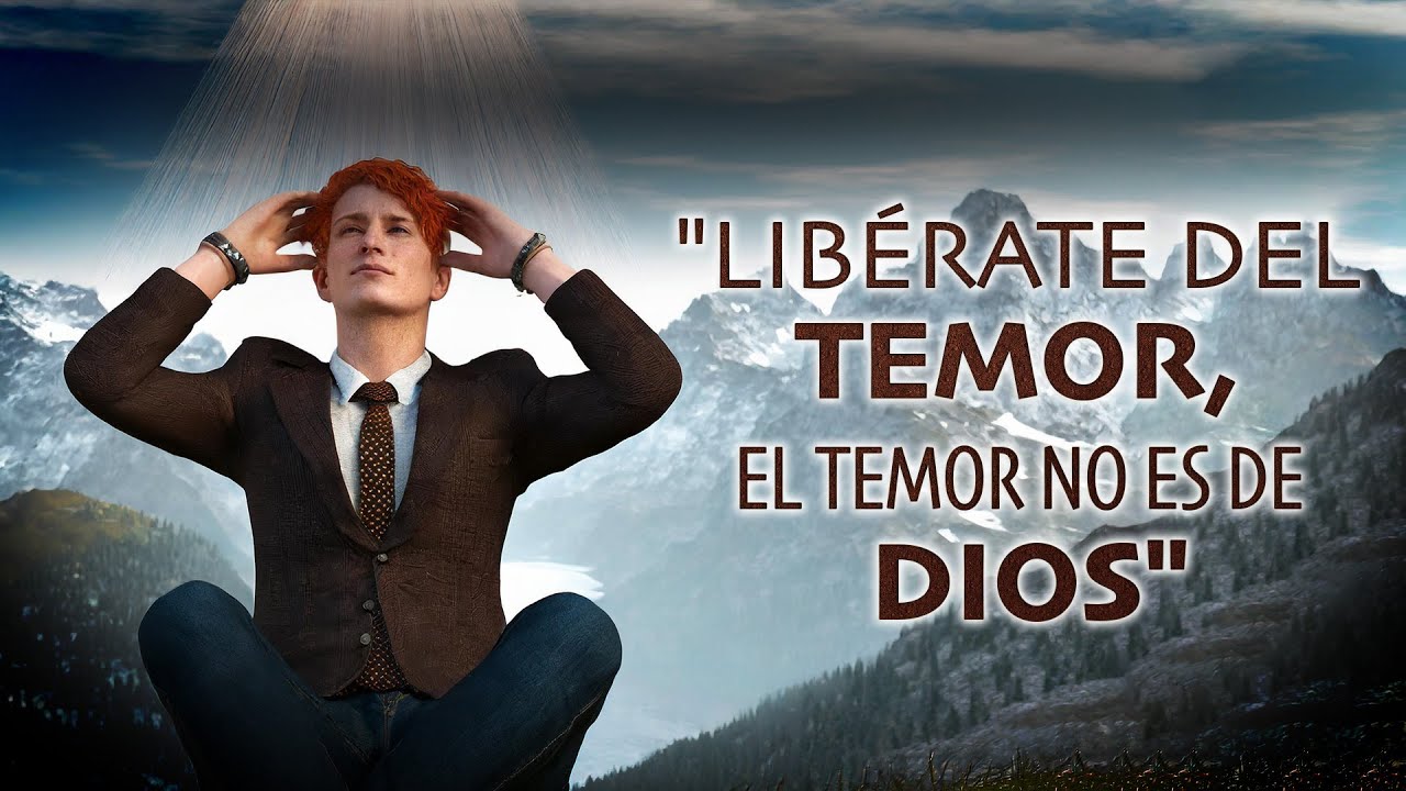 "LIBÉRATE del temor, el TEMOR no es de DIOS" - YouTube