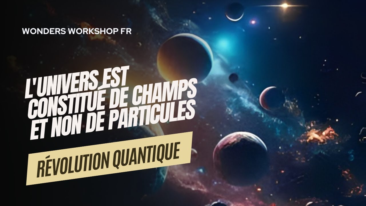 Révolution quantique : l'univers est constitué de champs et non de ...