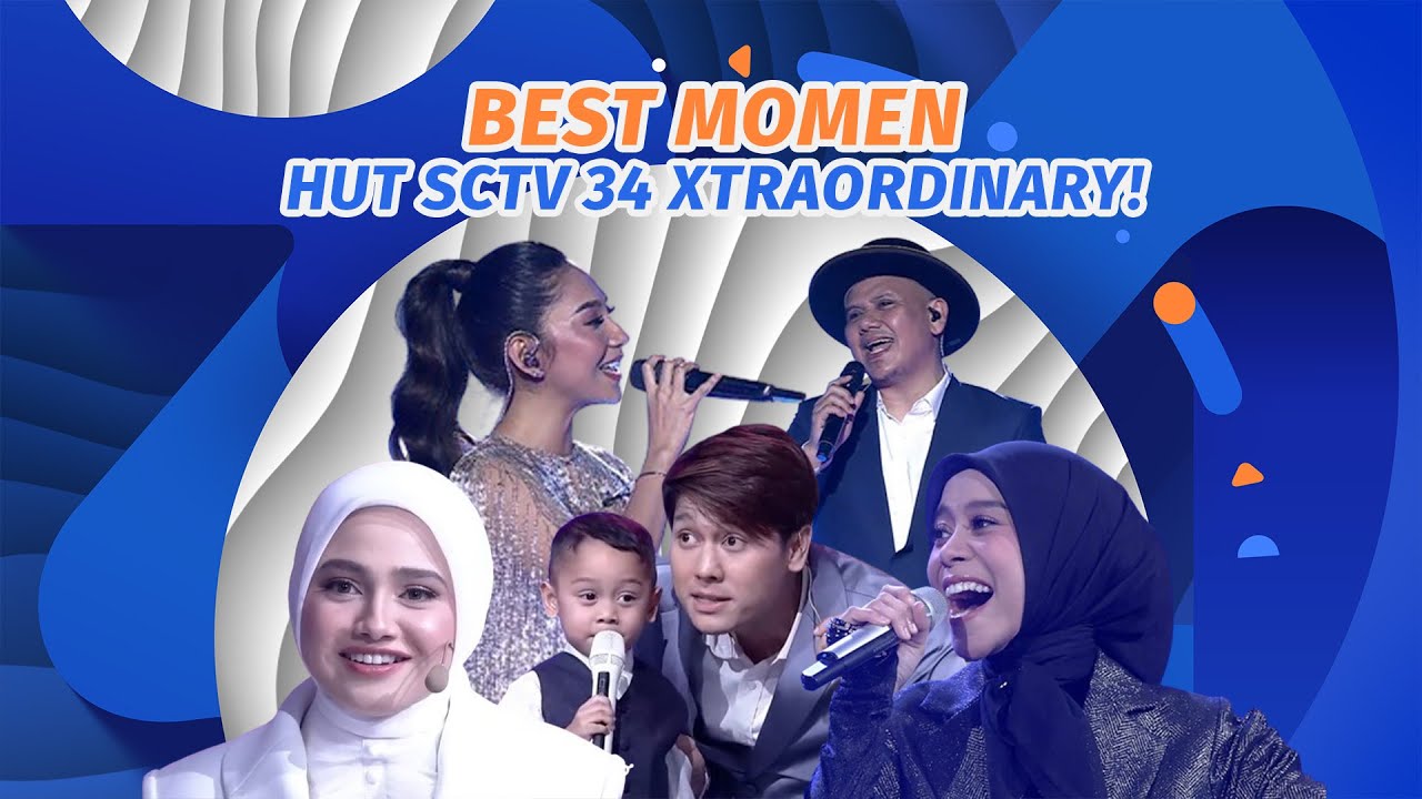 Spektakuler & Penuh Kejutan! Best Momen HUT SCTV 34 Xtraordinary # ...