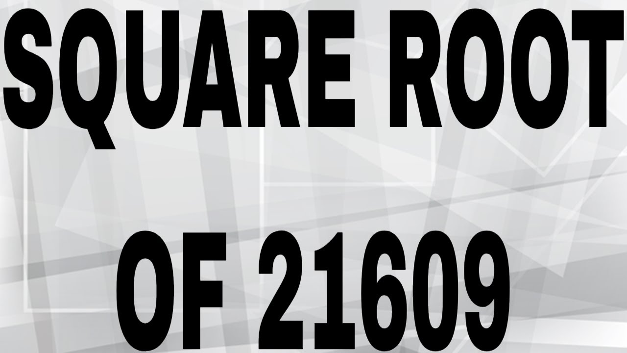 SQUARE ROOT OF 21609 YouTube