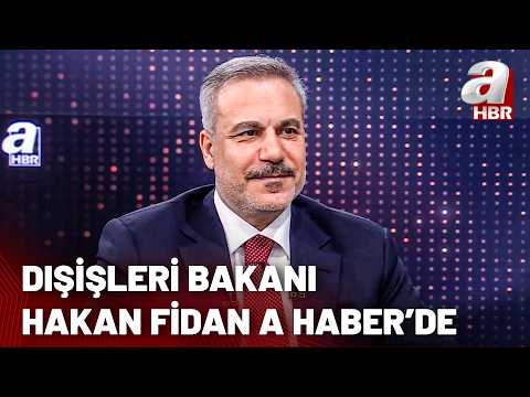 Dışişleri Bakanı Hakan Fidan A Haber'de! Müzakerelerde son durum ne?