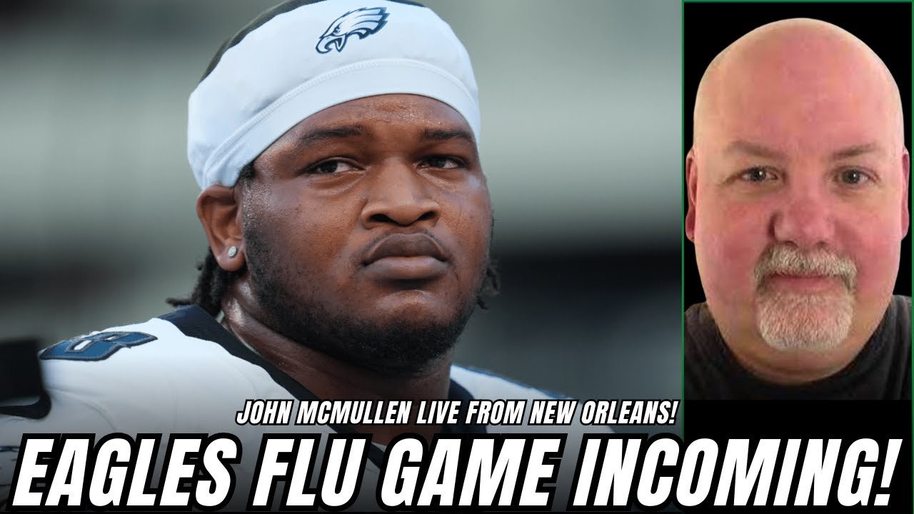 FLU GAME? John McMullen Gives Clarity on Eagles Players Catching "NOLA ...