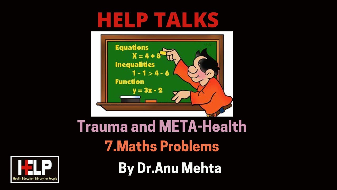 Trauma and META Health: 7.Maths Problems | HELP Talk by Dr.Anu Mehta ...